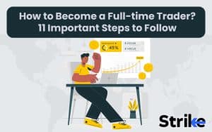 How to Become a Full-time Trader? 11 Important Steps to Follow